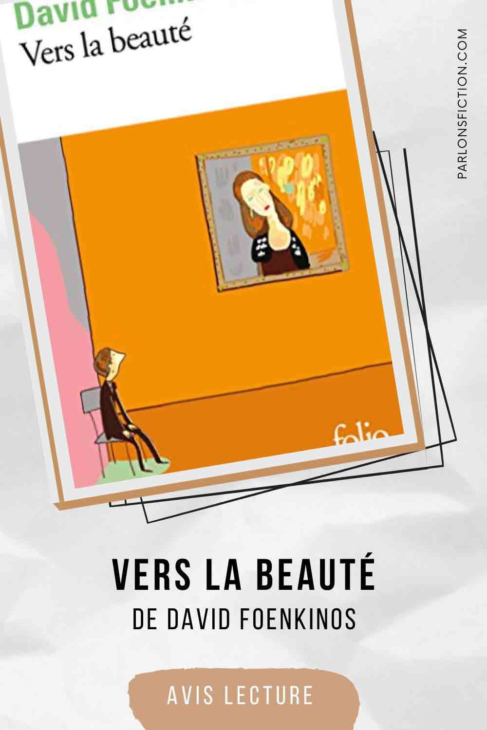 Avis lecture - Vers la beauté de David Foenkinos | Parlons fiction